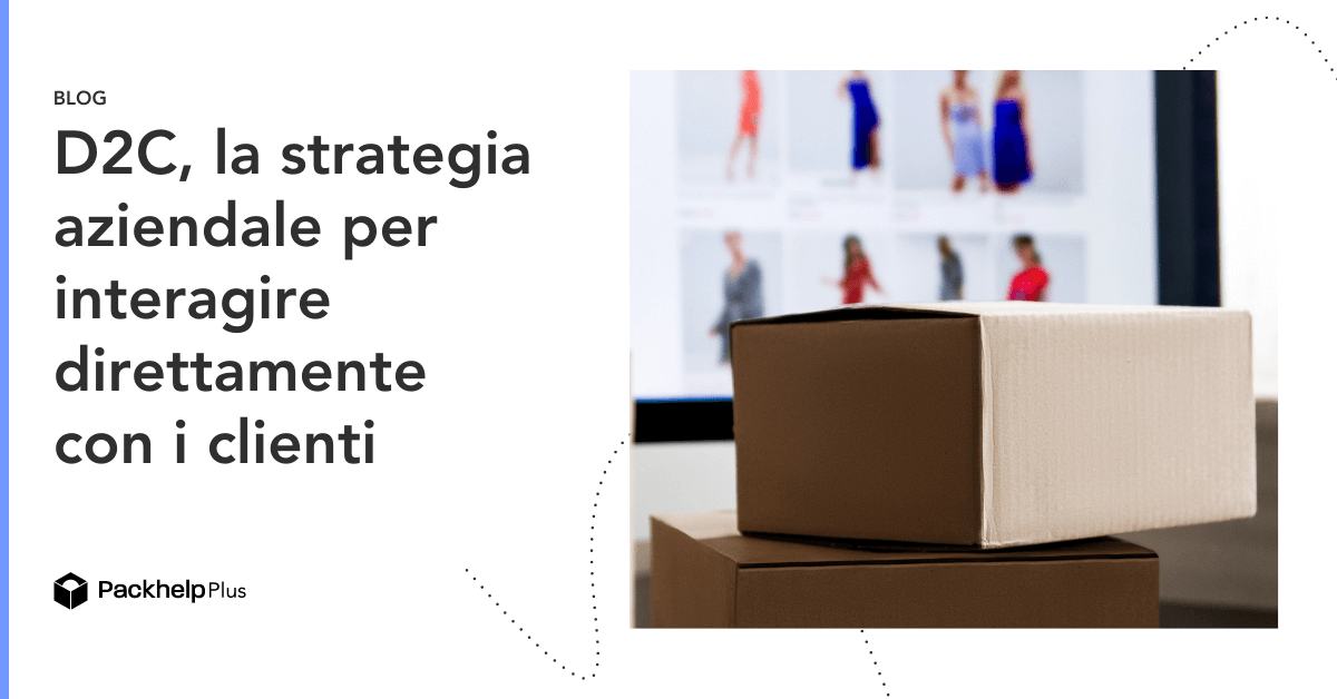 Cos'è il Modello D2C e Come Sfruttarlo? Consigli Pratici | Packhelp